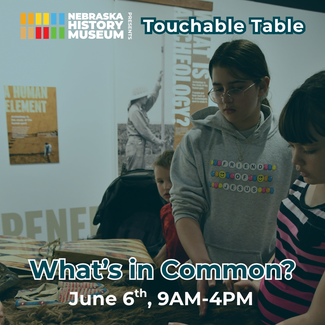 Touchable Artifact Table: What’s in Common? - Nebraska State Historical ...